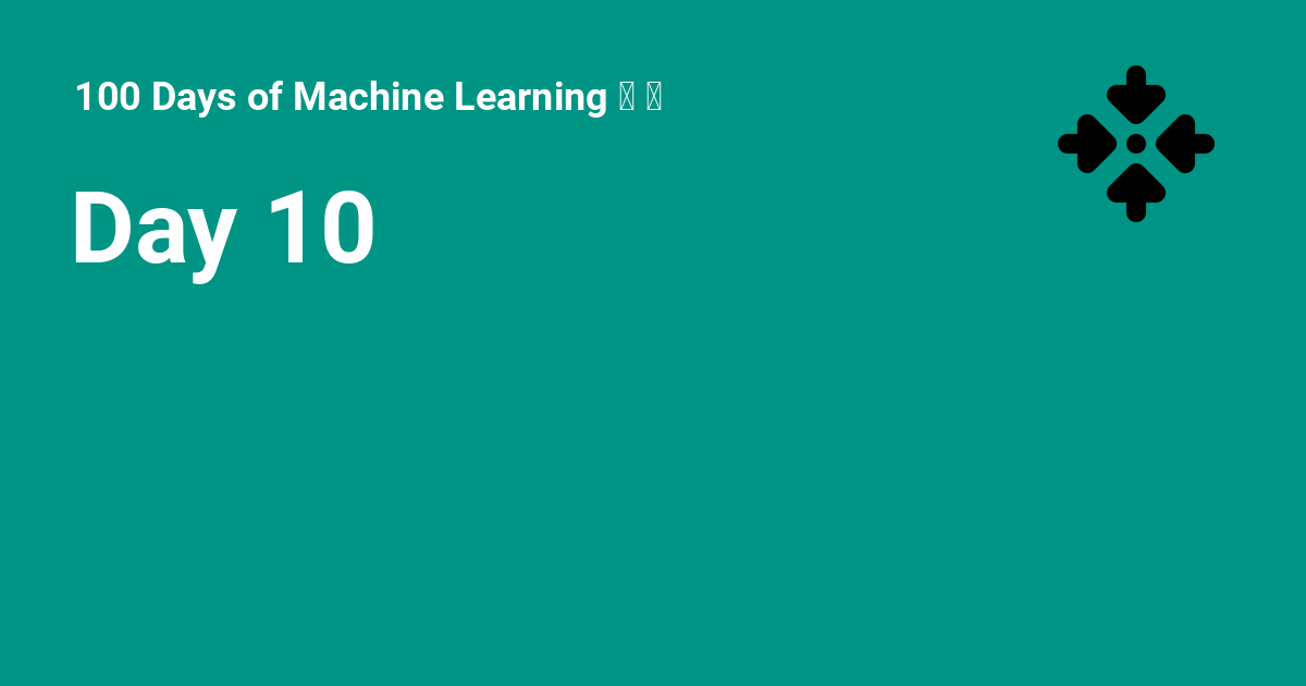 Day 10 - 100 Days of Machine Learning 🔥 🚀